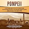 Pompeii: A Captivating Guide to the City in Ancient Rome That Was ...