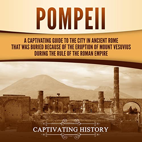 Pompeii: A Captivating Guide to the City in Ancient Rome That Was ...