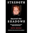 Strength beyond the Shadows: Overcoming a Childhood of Trauma, Neglect ...