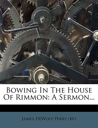 Bowing In The House Of Rimmon: A Sermon...: James DeWolf Perry (bp ...