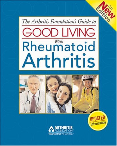 The Arthritis Foundation's Guide to Good Living with Rheumatoid ...