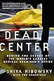 Dead Center: Behind the Scenes at the World's Largest Medical Examiner ...