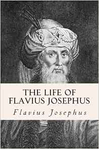 Amazon.com: The Life of Flavius Josephus (9781533202420): Josephus ...