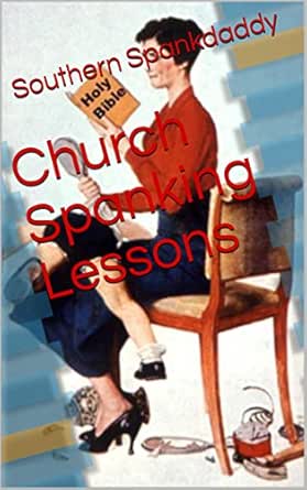 Church Spanking Lessons - Kindle edition by Spankdaddy, Southern ...