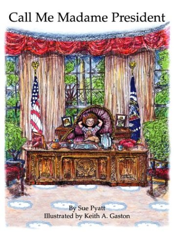 Amazon - Call Me Madame President: Pyatt, Sue: 9780974257501: Books