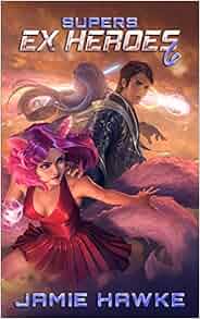 Amazon.com: Supers: Ex Heroes 6 (9781099851568): Jamie Hawke: Books