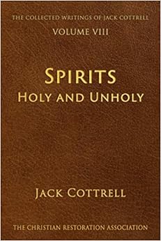 Spirits: Holy and Unholy (The Collected Writings of Jack Cottrell ...