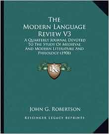 The Modern Language Review V3: A Quarterly Journal Devoted To The Study ...