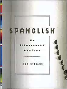Dictionary of Spanglish: Stavans, Ilan: 9780465016228: Amazon.com: Books