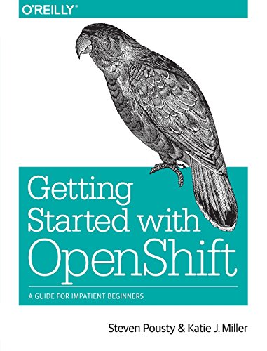 Getting Started with OpenShift: A Guide for Impatient Beginners: Pousty, Steve, Miller, Katie ...