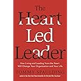 The Heart-Led Leader: How Living and Leading from the Heart Will Change ...