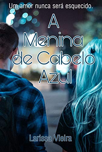 A Menina De Cabelo Azul - eBook, Resumo, Ler Online e PDF - por Larissa Marques