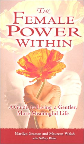 The Female Power Within: A Guide to Living a Gentler, More Meaningful ...