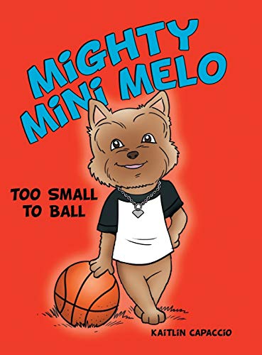 Mighty Mini Melo: Too Small to Ball: Capaccio, Kaitlin: 9781480878198 ...