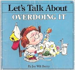 Overdoing It (Let's Talk About Series): Joy Wilt Berry: 9780881490022 ...
