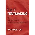 Tentmaking: The Life and Work of Business as Missions: Lai, Patrick ...