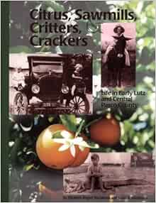 Sawmills, Citrus, Critters & Crackers: Life in Early Lutz and Central ...