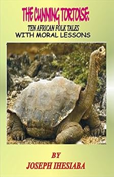 THE CUNNING TORTOISE: TEN AFRICAN FOLKTALES WITH MORAL LESSONS - Kindle ...