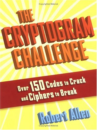 The Cryptogram Challenge: Over 150 Codes to Crack and Ciphers to Break ...
