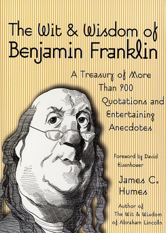 The Wit & Wisdom of Benjamin Franklin: Humes, James C.: 0045863163455 ...