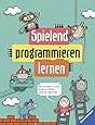 Spielend programmieren lernen: mit Scratch, Logo, Python, HTML und ...