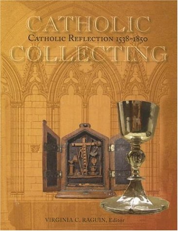 Catholic Collecting, Catholic Reflection 1538-1850: Objects As a ...