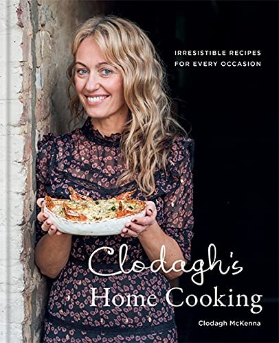 Clodagh's Home Cooking: Irresistible recipes for every occasion ...