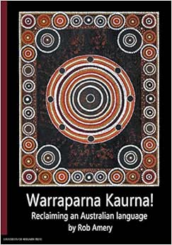 Warraparna Kaurna!: Reclaiming an Australian language: Amery, Rob ...