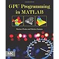 GPU Programming in MATLAB: Ploskas, Nikolaos, Samaras, Nikolaos: 9780128051320: Amazon.com: Books