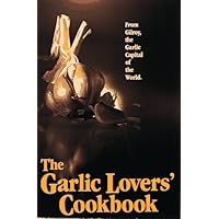 The Complete Garlic Lovers' Cookbook: Gilroy Garlic Festival Staff ...