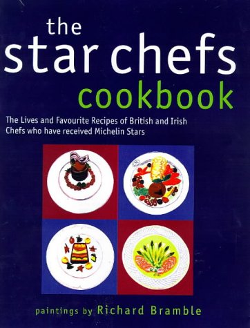 The Star Chefs Cookbook: The Lives and Favourite Recipes of British and ...