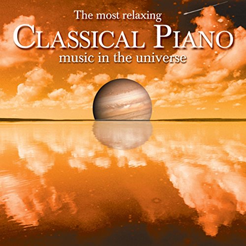 The Most Relaxing Classical Piano Music in the Universe by Various ...