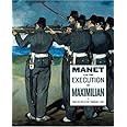 Manet and the Execution of Emperor Maximillian: Elderfield, John, Manet ...