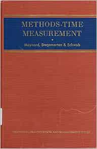 Methods-time measurement, by Harold B. Maynard, G. J. Stegemerten [and ...
