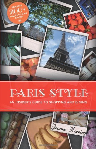 Paris Style: An Insider’s Guide to Shopping and Dining: Horning, Joanne ...