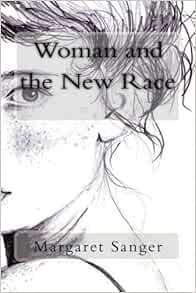 Woman and the New Race: Sanger, Margaret: 9781977879769: Amazon.com: Books