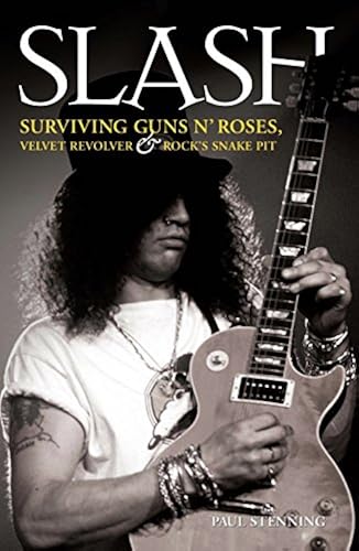 Slash - Surviving Guns N' Roses, Velvet Revolver and Rock's Snake Pit ...