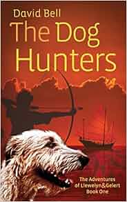 Amazon.com: The Dog Hunters: The Adventures of Llewelyn & Gelert Book ...