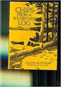 Chips from a Wilderness Log: Calvin Rutstrum: 9780812824339: Amazon.com ...