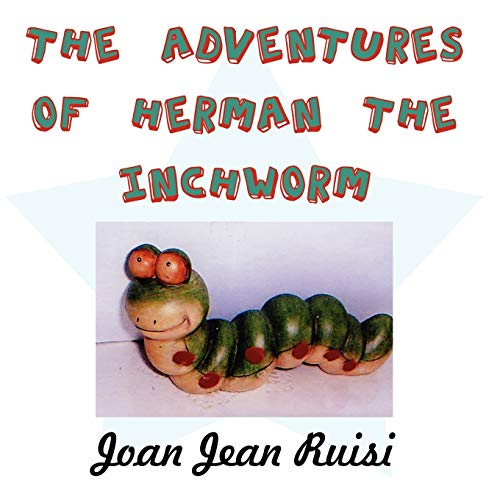 The Adventures of Herman the Inchworm: Ruisi, Joan: 9781425979690 ...