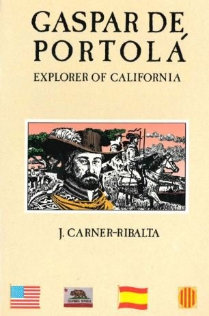 Gaspar De Portola: Explorer of California: Carner-Ribalta, Josep ...