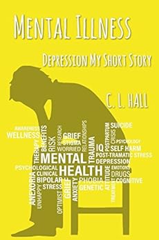 Mental Illness: Depression My Short Story eBook: C.L. Hall: Amazon.ca ...