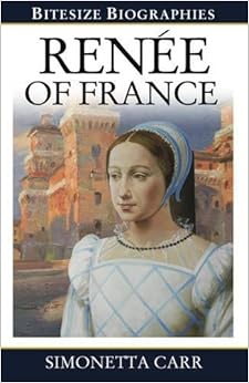 Renee of France (Bitesize Biographies): Simonetta Carr: 9780852349090 ...