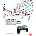Composing Music for Games: The Art, Technology and Business of Video ...