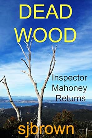 DEAD WOOD: INSPECTOR MAHONEY RETURNS (The D.I.Mahoney Series Book 2 ...