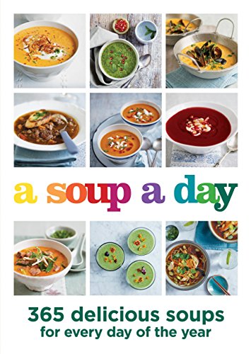 Free Download: A Soup a Day: 365 delicious soups for every day of the ...