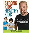 Strong Kids, Healthy Kids: The Revolutionary Program for Increasing ...