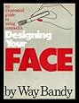 Designing Your Face: An Illustrated Guide to Using Cosmetics: Bandy ...