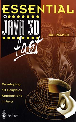 Essential Java 3D fast: Developing 3D Graphics Applications in Java ...
