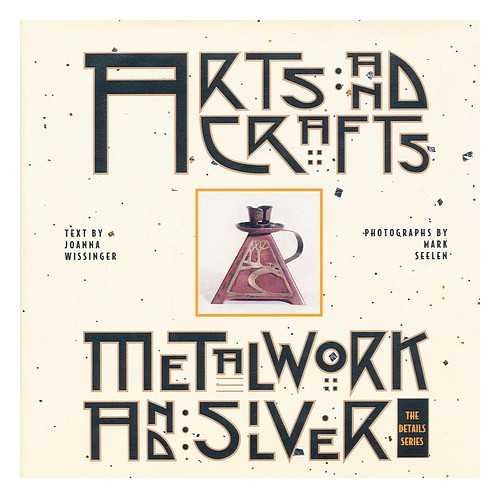 Art & Craft of Metalwork (ARTS AND CRAFTS): Wissinger, J & Seelen M ...